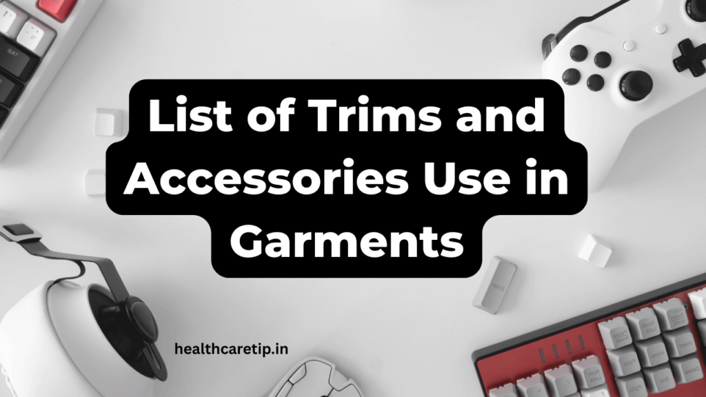 List of Trims and Accessories Used in Garments